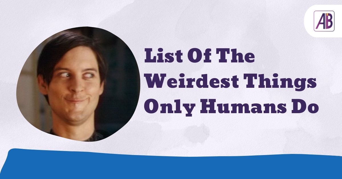 Reasons Why Humans Are Weird – Aspiring Blog