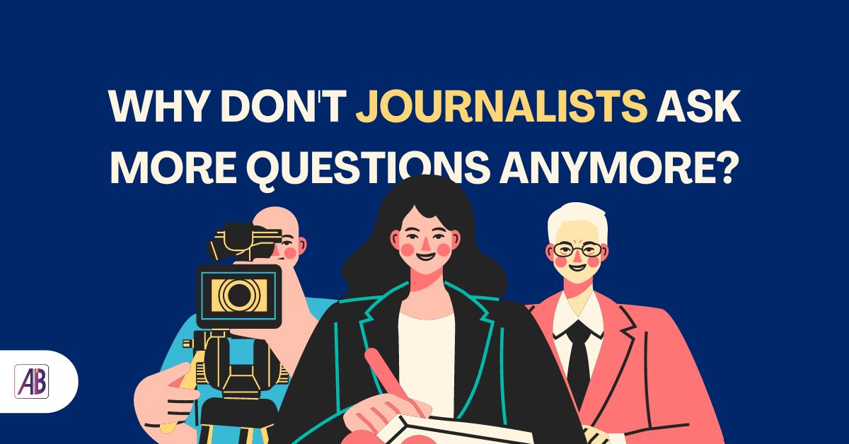 Why Don't Journalists Ask More Questions Anymore?